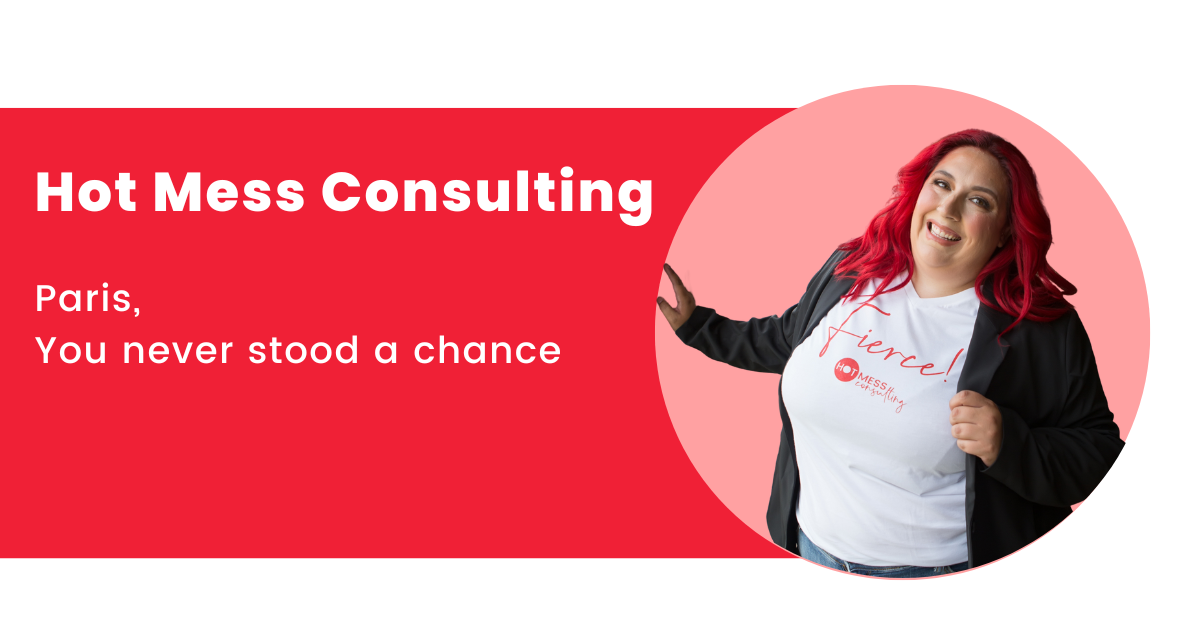 Paris, you never stood a chance. – Hot Mess Consulting