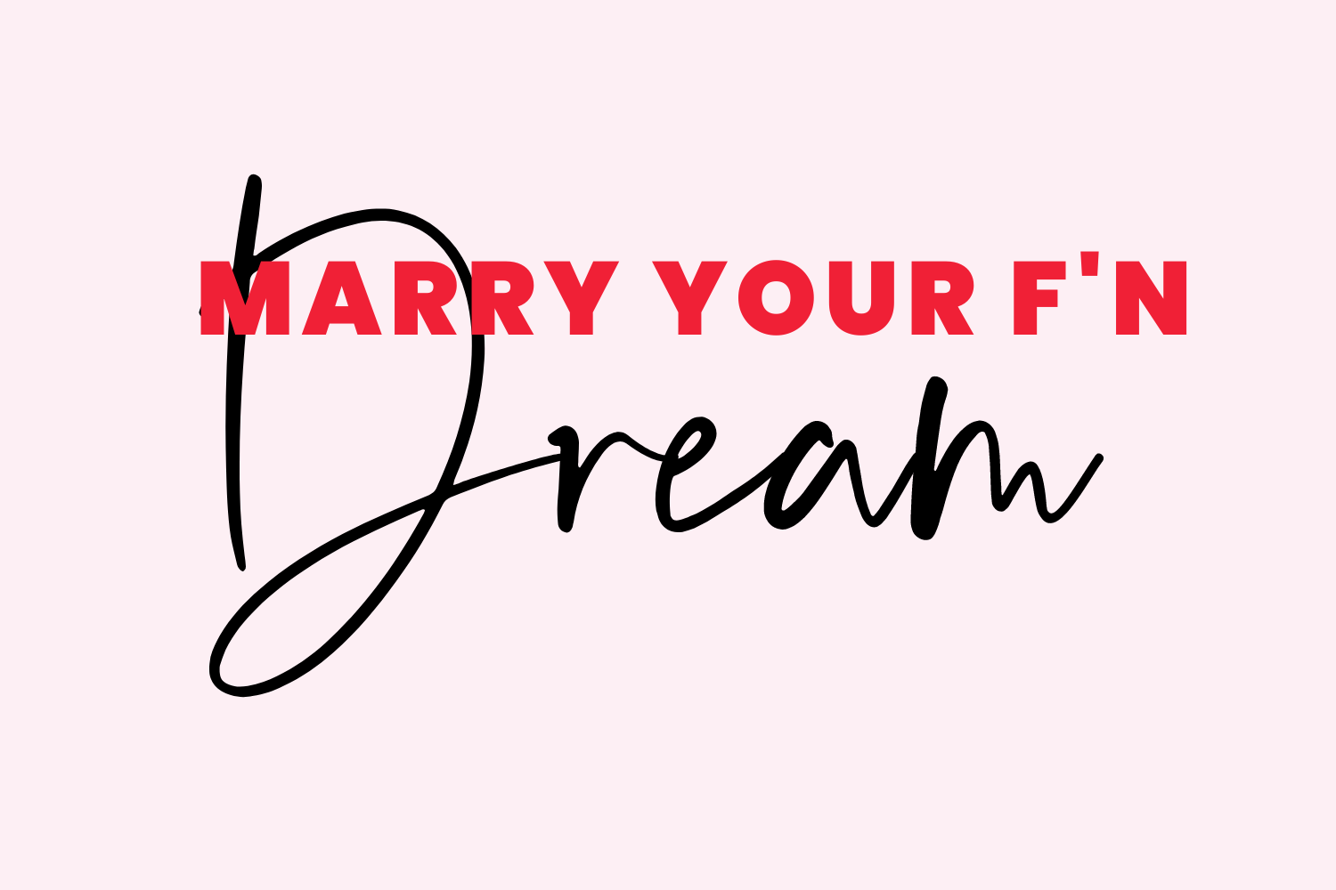Marry your F*cking Dream – Hot Mess Consulting
