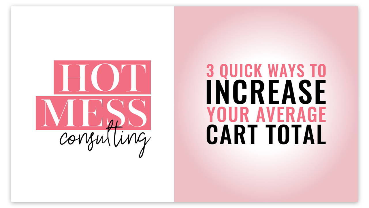 3 Quick Ways to Increase Average Cart Total (2020) – Hot Mess Consulting