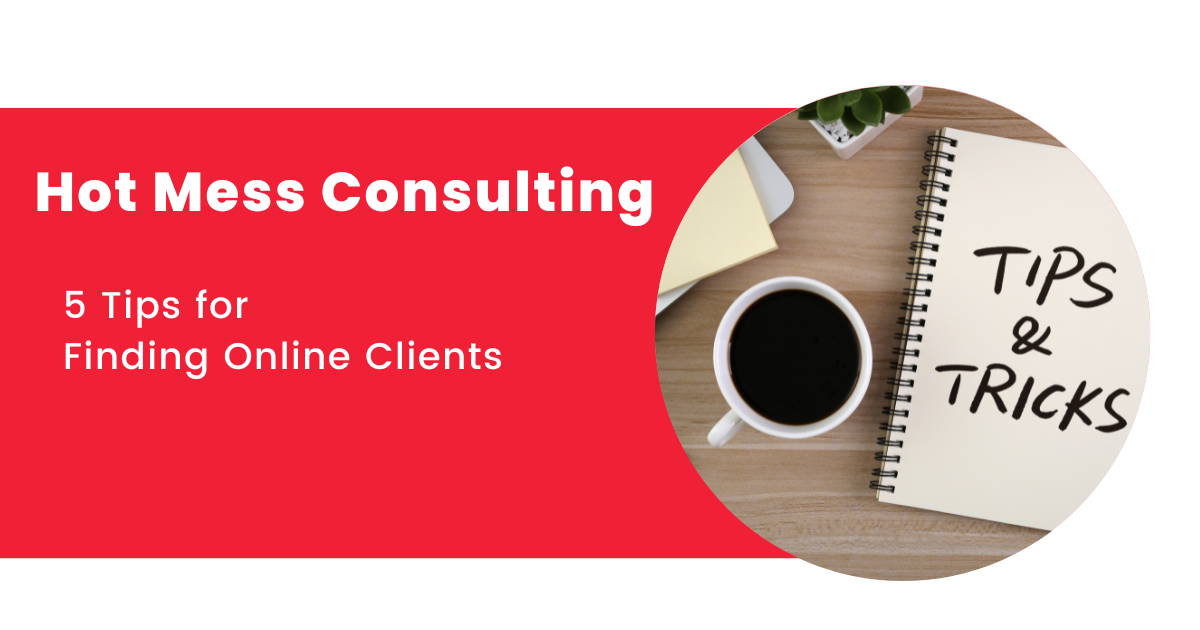 5 Tips for Finding (and Retaining!) New Clients Online – Hot Mess ...