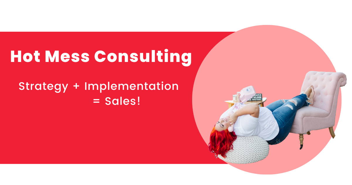 Strategy + Implementation = SALES! – Hot Mess Consulting