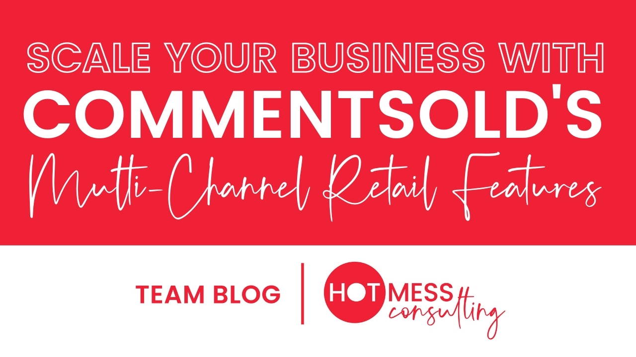 Scale Your Business with CommentSold’s Multi-Channel Retail Features ...