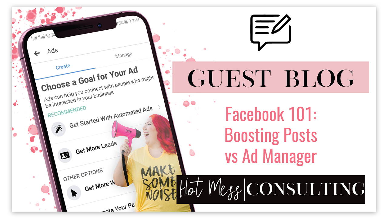 Facebook 101: Boosting Post vs. Ad Manager – Hot Mess Consulting